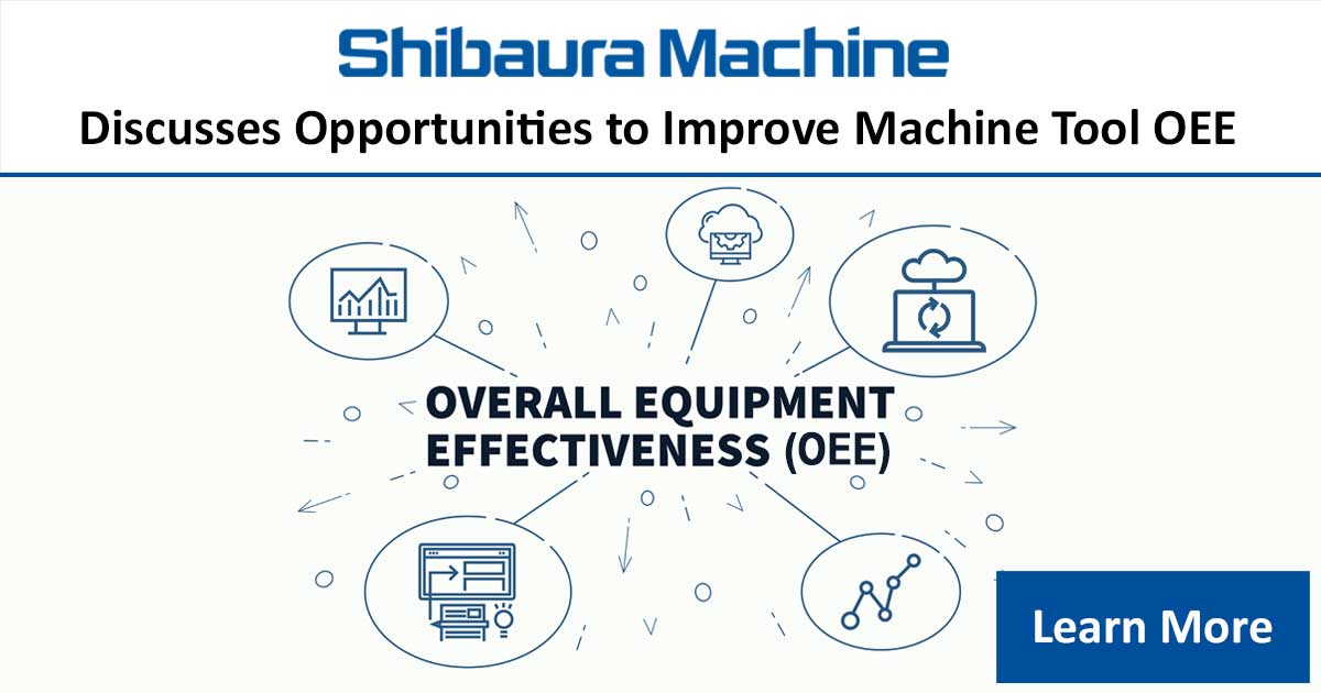 Shibaura Machine Discusses Opportunities to Improve Machine Tool OEE